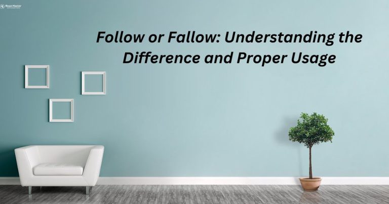 Follow or Fallow: Understanding the Difference and Proper Usage