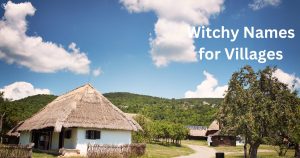 600+ Names For Villages Creative Unique Cool Catchy & Cute